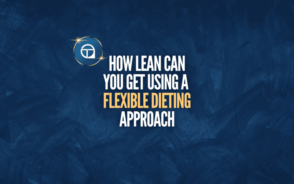 How lean can you get using a flexible dieting approach? - TriageMethod