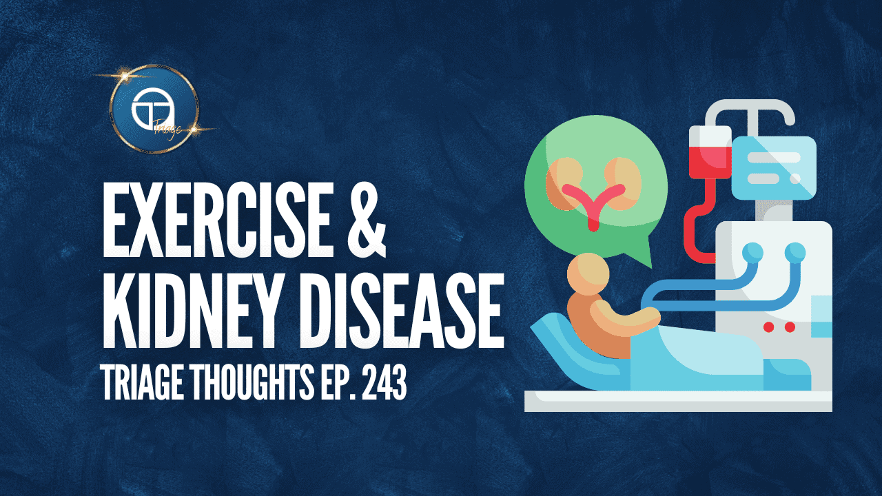 Exercise & Kidney Disease | Triage Thoughts Ep. 243