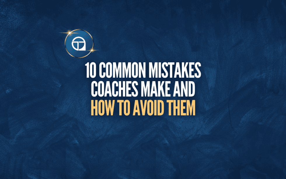 10 Common Mistakes Coaches Make and How to Avoid Them - TriageMethod