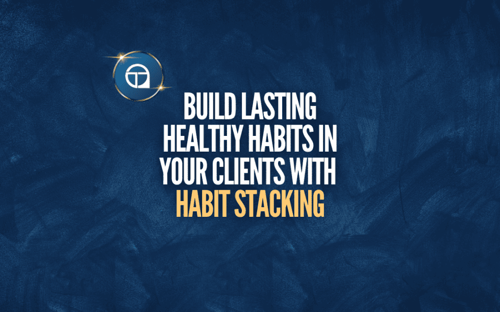Build Lasting Healthy Habits in Clients With Habit Stacking - TriageMethod