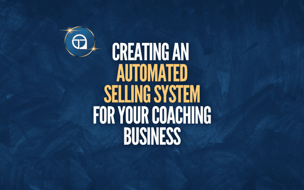 Creating an Automated Selling System for Your Coaching Business