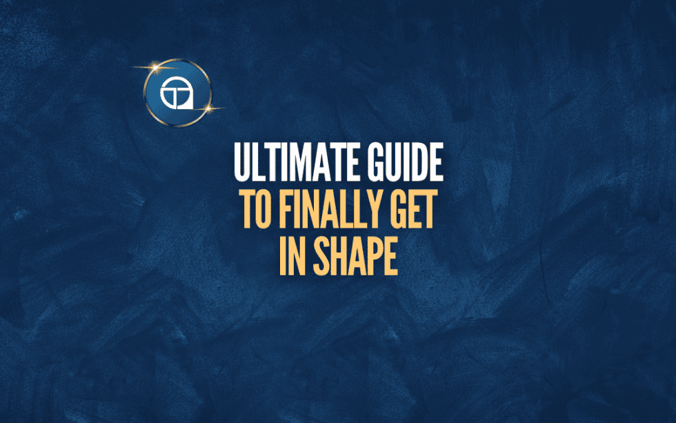 Ultimate Guide To Finally Get In Shape in 2025 - TriageMethod