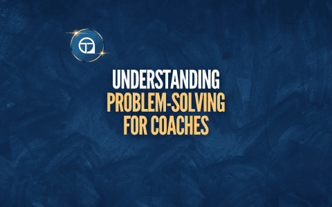 Understanding Problem-Solving for Coaches - TriageMethod