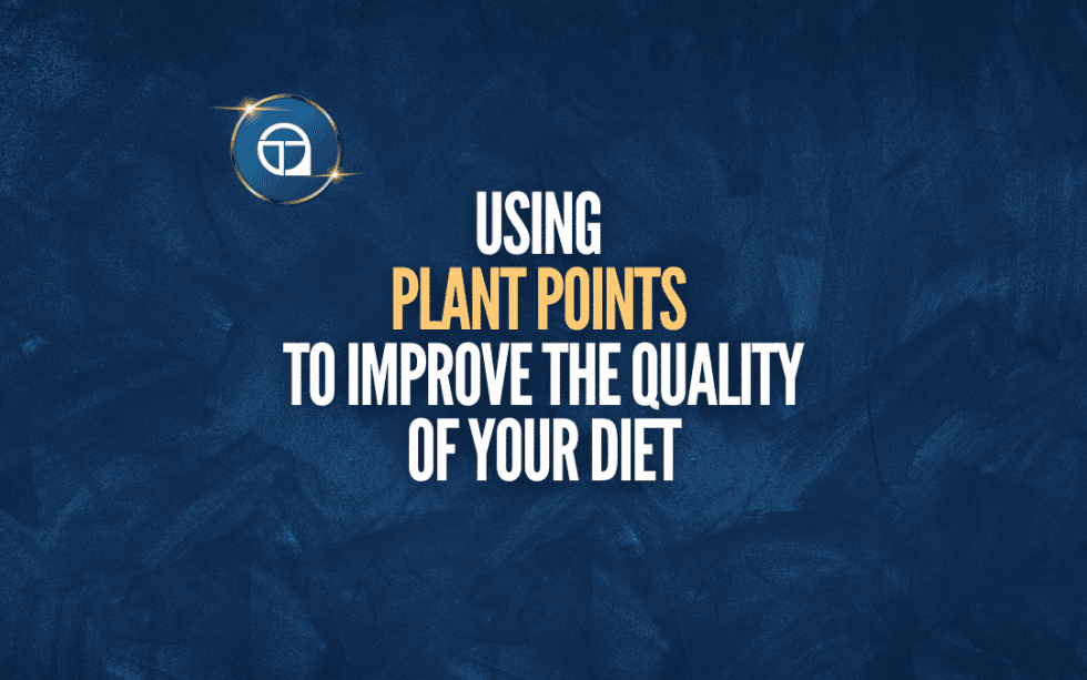 Using Plant Points To Improve The Quality Of Your Diet - TriageMethod