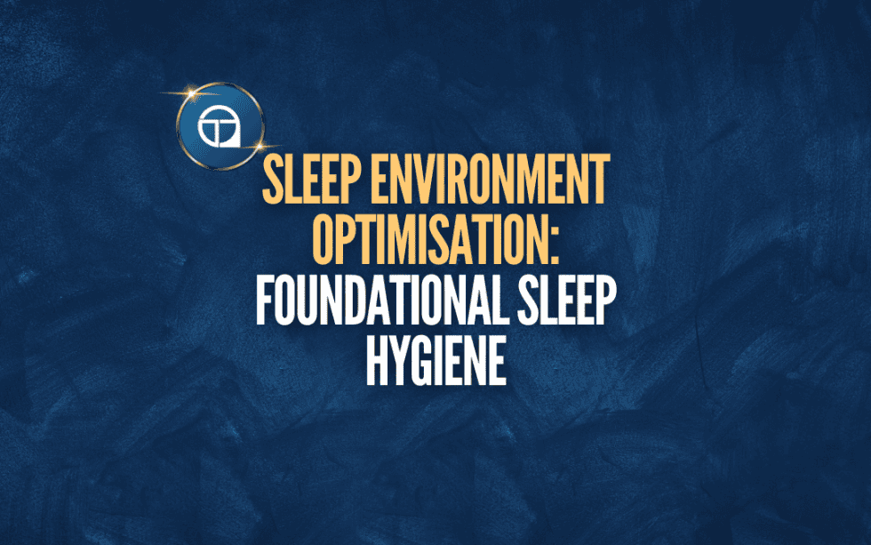 Sleep Environment Optimisation: Foundational Sleep Hygiene - TriageMethod